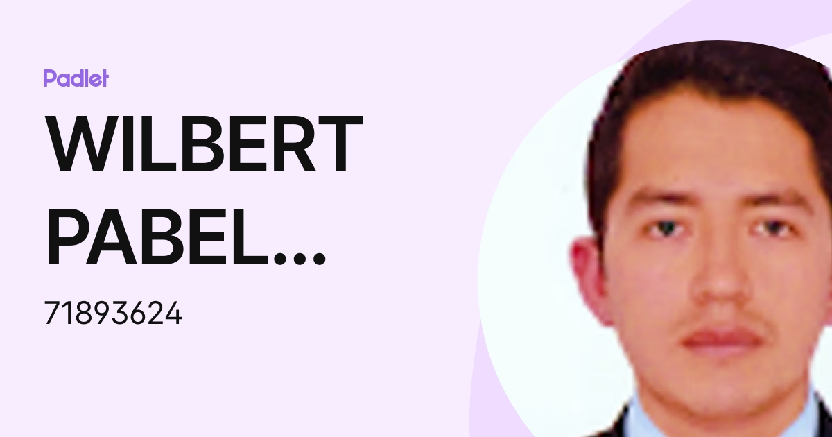 WILBERT PABEL PALIZA HUAMAN (71893624) profile | Padlet