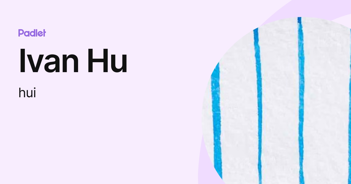 Ivan Hu (hui) profile | Padlet