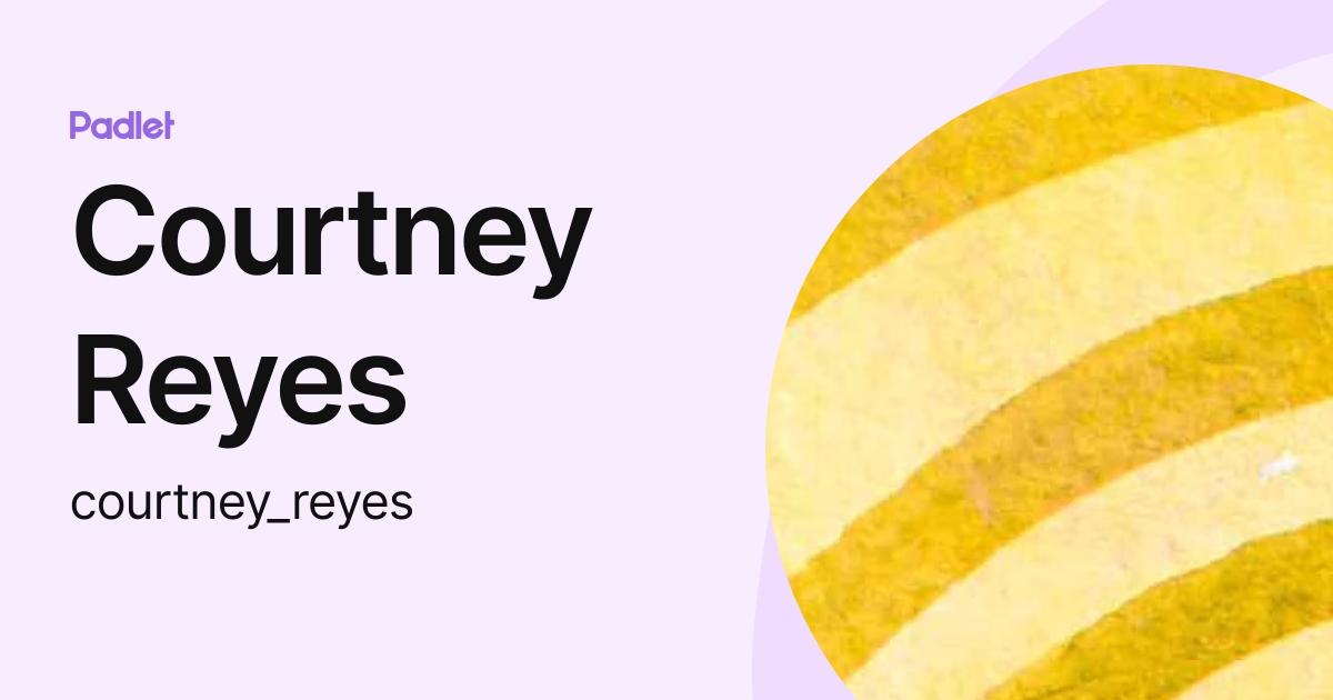 Courtney Reyes (courtney_reyes) profile | Padlet