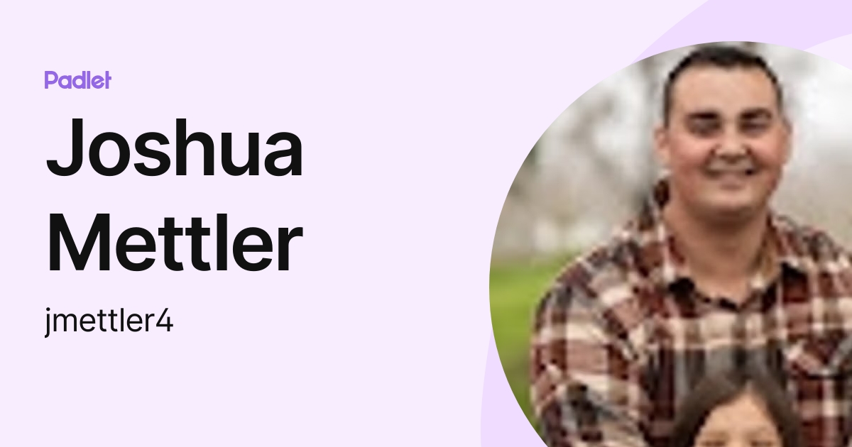 Joshua Mettler (jmettler4) profile | Padlet