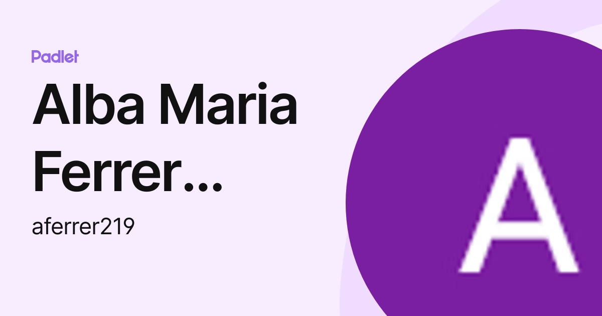 Alba Maria Ferrer Rivera (aferrer219) profile | Padlet