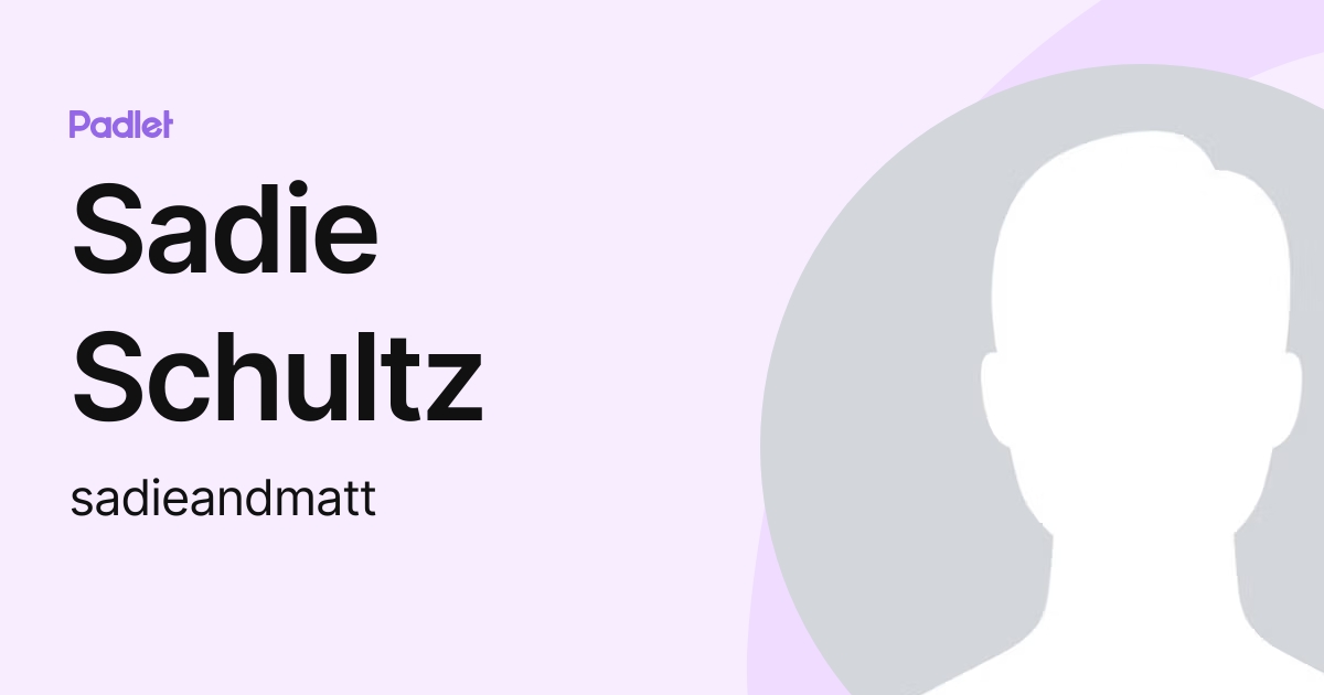 Sadie Schultz (sadieandmatt) profile | Padlet