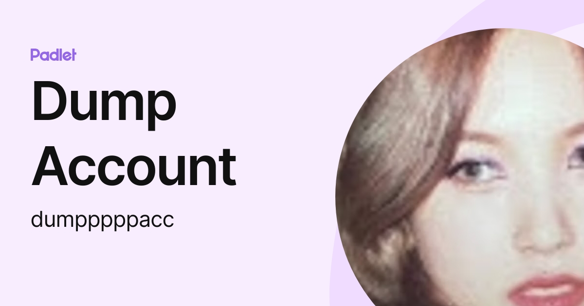 Dump Account (dumpppppacc) profile | Padlet