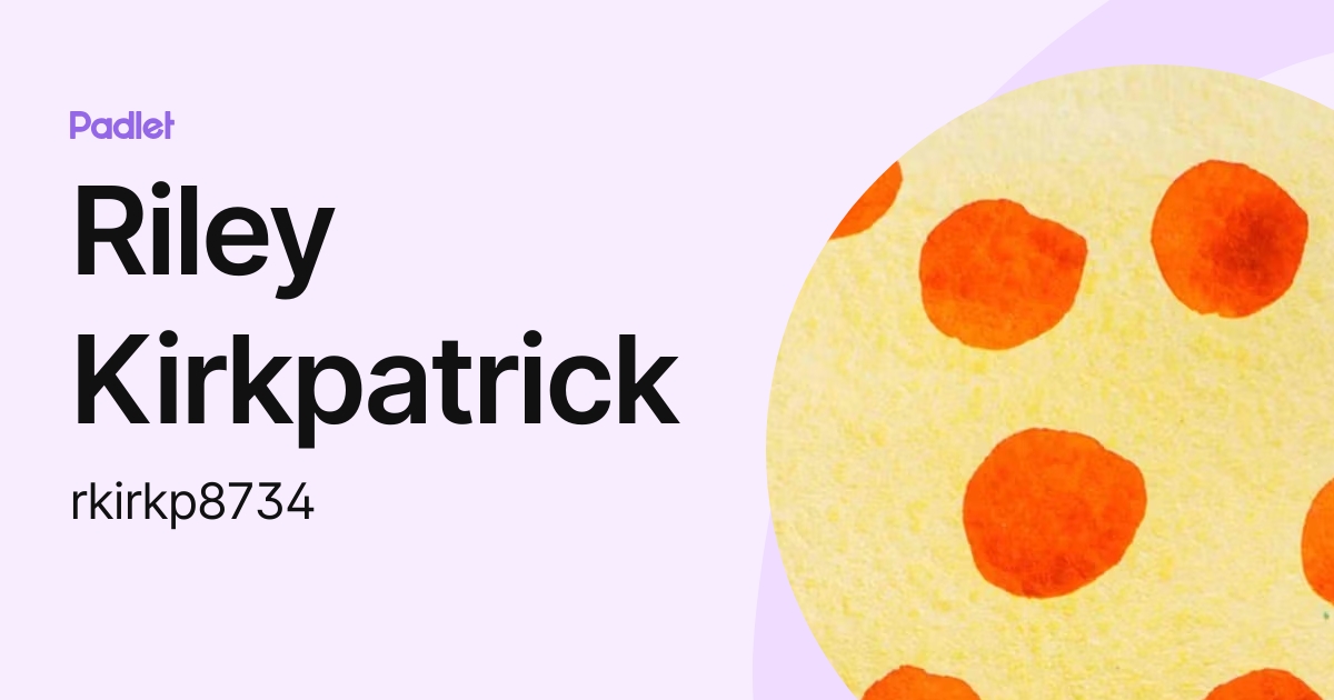 Riley Kirkpatrick (rkirkp8734) profile | Padlet