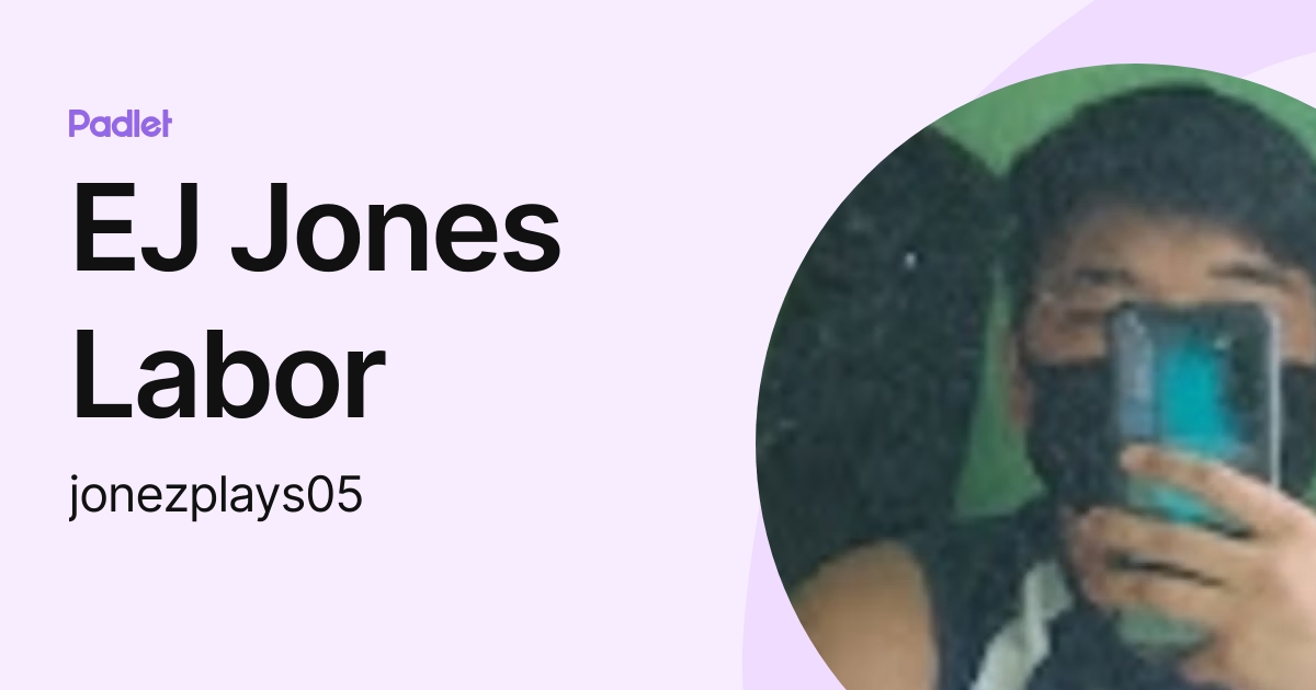 EJ Jones Labor (jonezplays05) profile | Padlet
