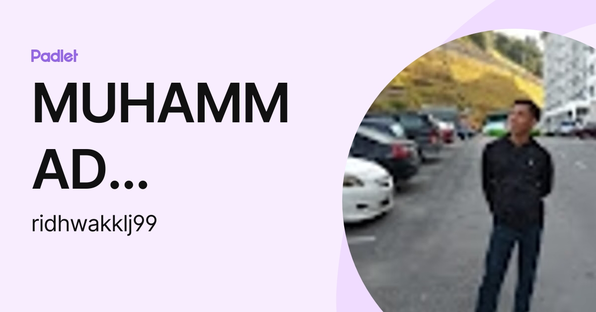MUHAMMAD RIDHWAN (ridhwakklj99) profile | Padlet