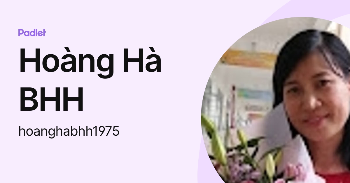Hoàng Hà BHH (hoanghabhh1975) profile | Padlet