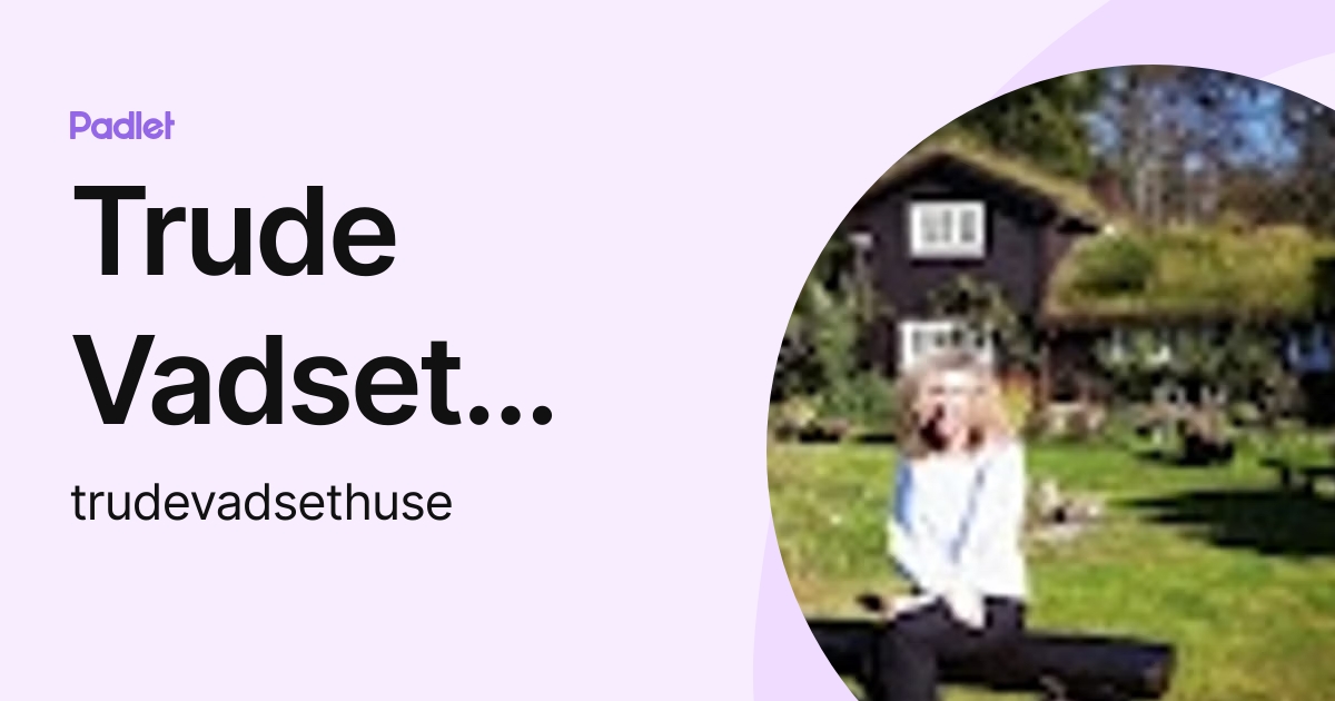Trude Vadset Huse (trudevadsethuse) profile | Padlet