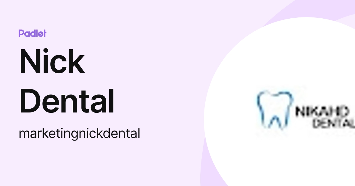 Nick Dental (marketingnickdental) profile | Padlet