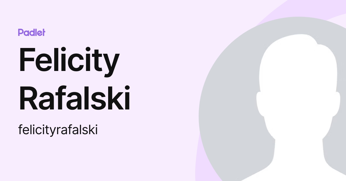Felicity Rafalski (felicityrafalski) profile | Padlet