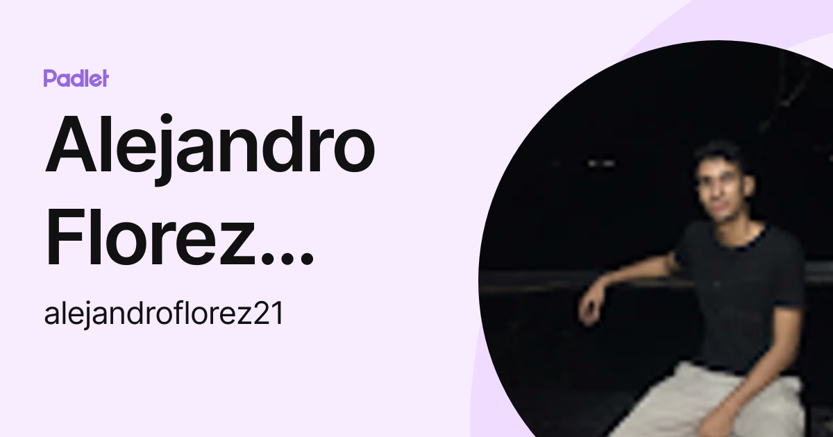 Alejandro Florez Rengifo (alejandroflorez21) profile | Padlet