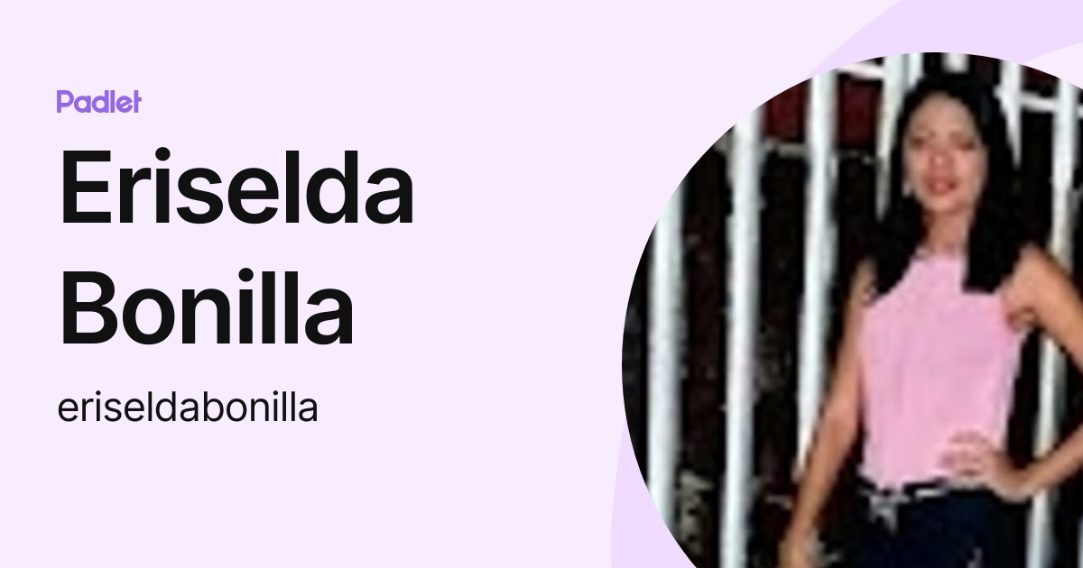 Eriselda Bonilla (eriseldabonilla) profile | Padlet