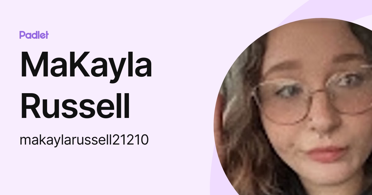 MaKayla Russell (makaylarussell21210) profile | Padlet