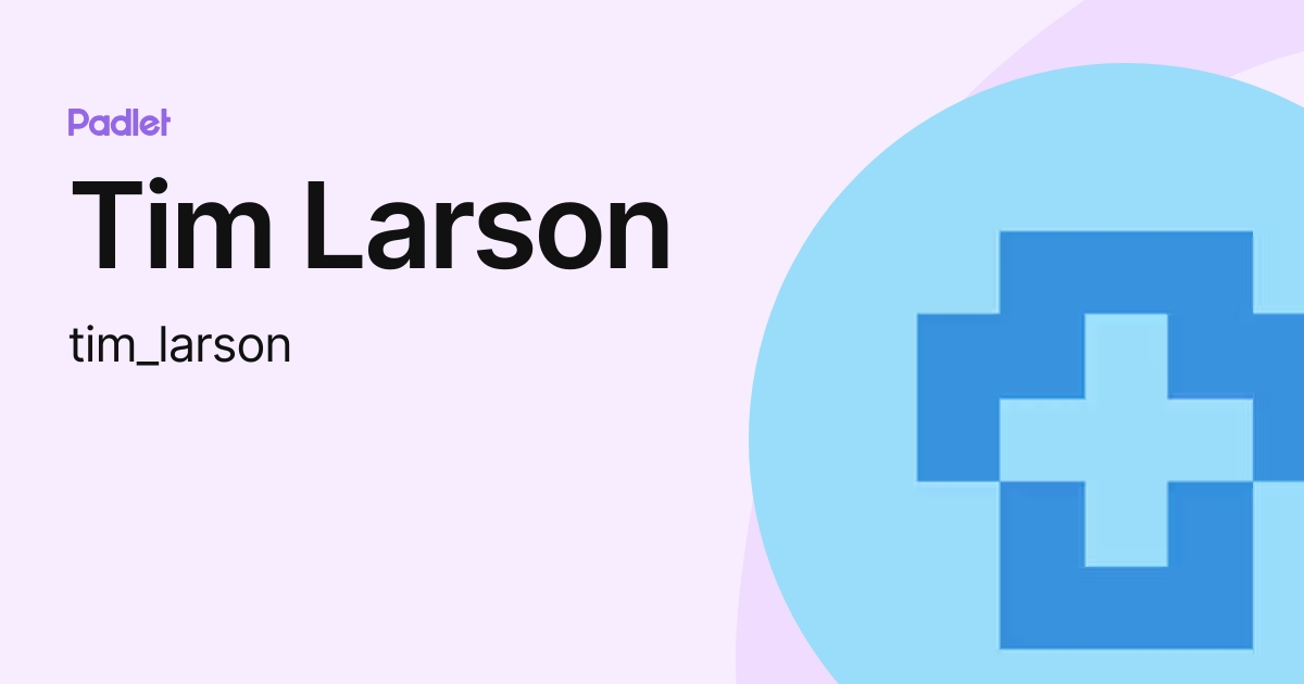 Tim Larson (tim_larson) profile | Padlet