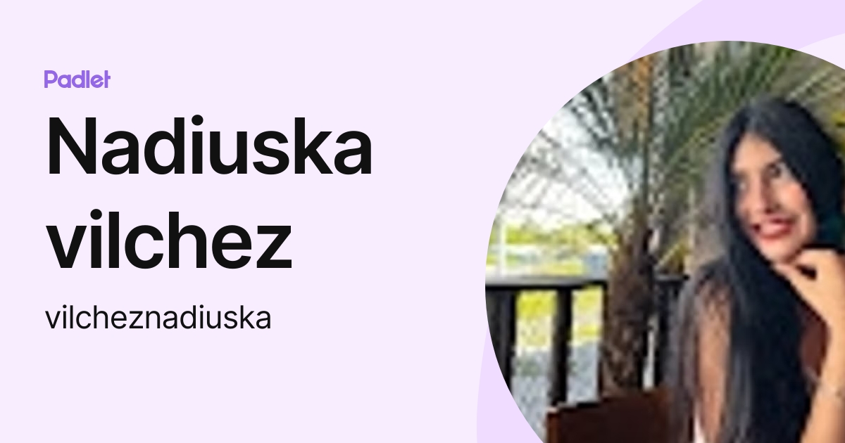 Nadiuska vilchez (vilcheznadiuska) profile | Padlet