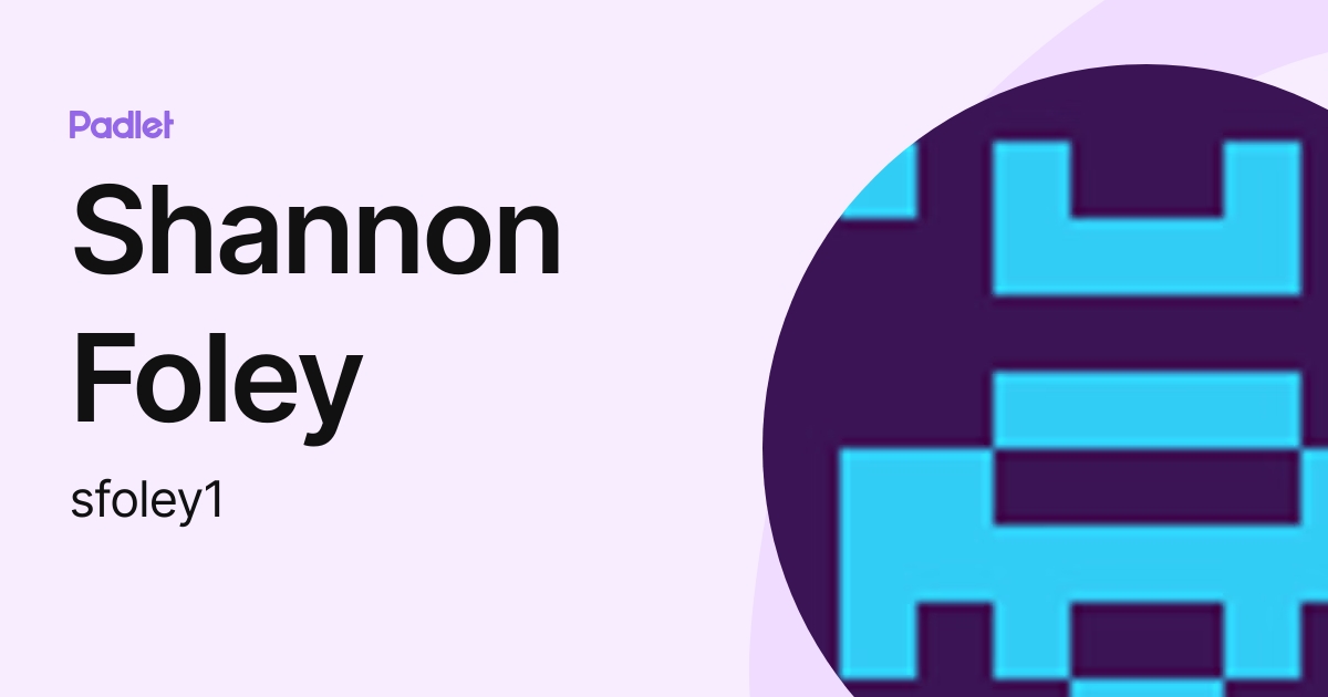 Shannon Foley (sfoley1) profile | Padlet