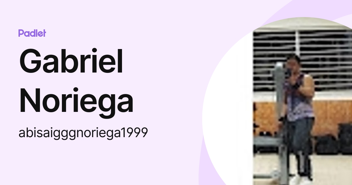 Gabriel Noriega (abisaigggnoriega1999) profile | Padlet