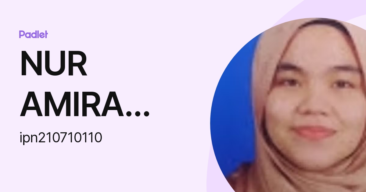 NUR AMIRA BINTI AMIR@AMIR SHAH Pelajar KPTM Ipoh (ipn210710110) profile | Padlet