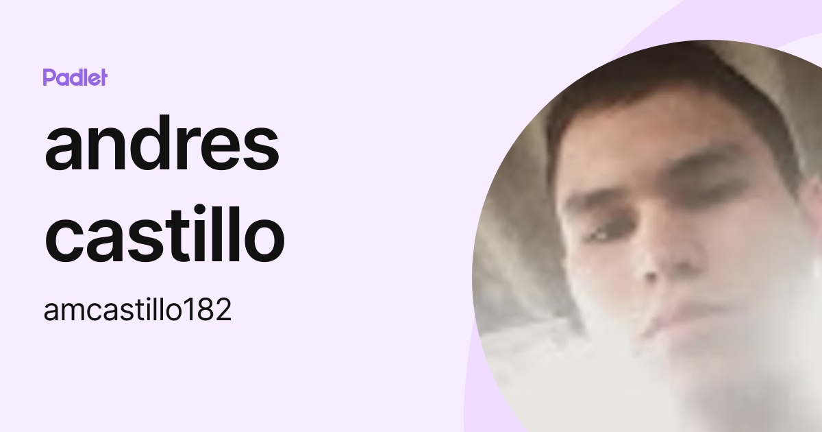 andres castillo (amcastillo182) profile | Padlet