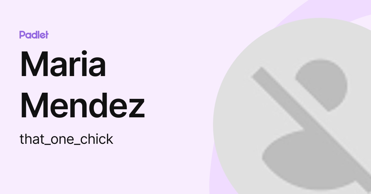Maria Mendez (that_one_chick) profile | Padlet