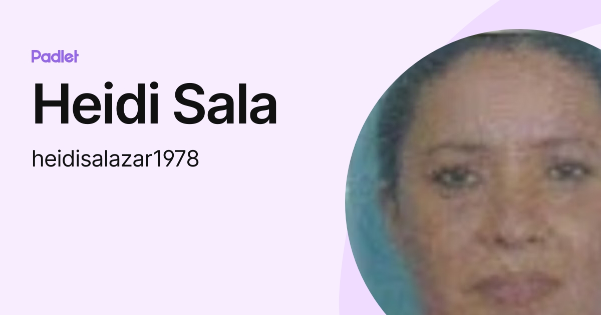 Heidi Sala (heidisalazar1978) profile | Padlet