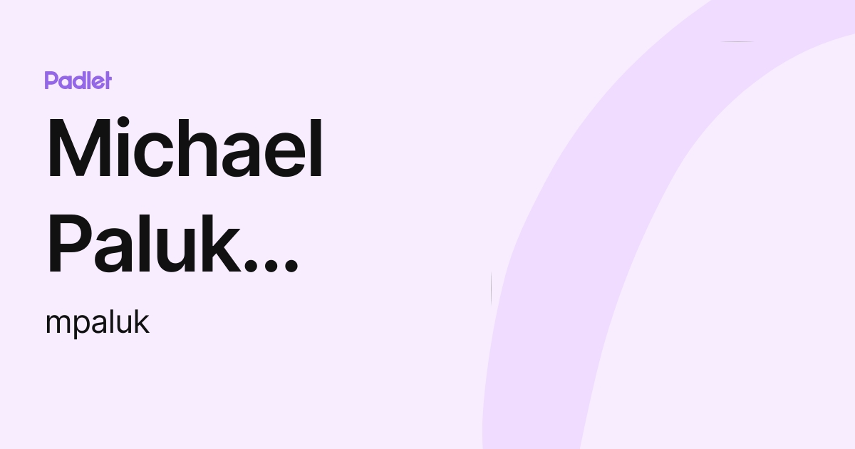 Michael Paluk (722817) (mpaluk) profile | Padlet