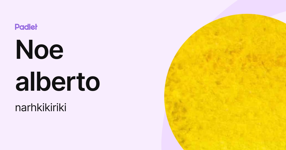 Noe alberto (narhkikiriki) profile | Padlet