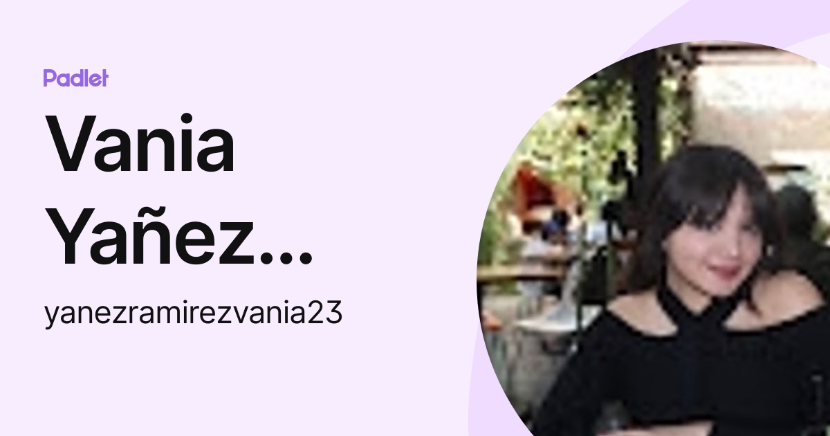 Vania Yañez Ramirez (yanezramirezvania23) profile | Padlet
