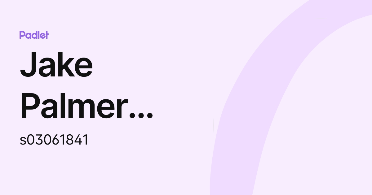 Jake Palmer (S0306184) (s03061841) profile | Padlet