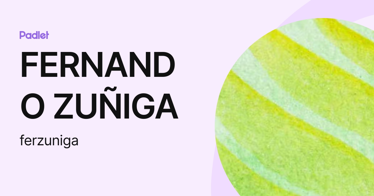 FERNANDO ZUÑIGA (ferzuniga) profile | Padlet
