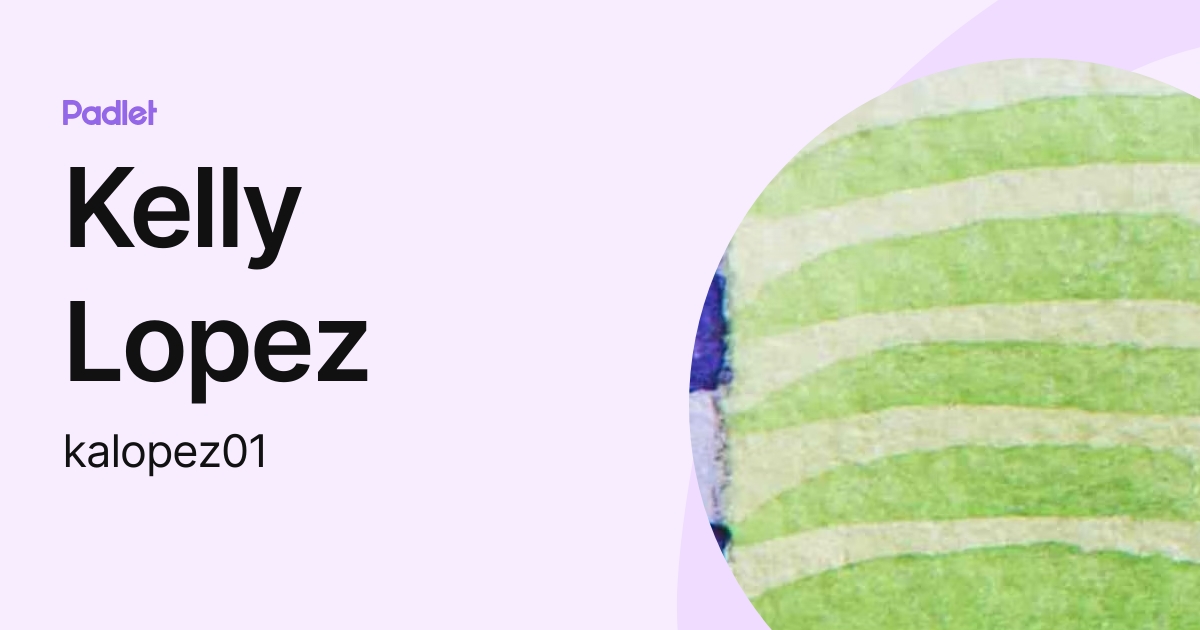 Kelly Lopez (kalopez01) profile | Padlet