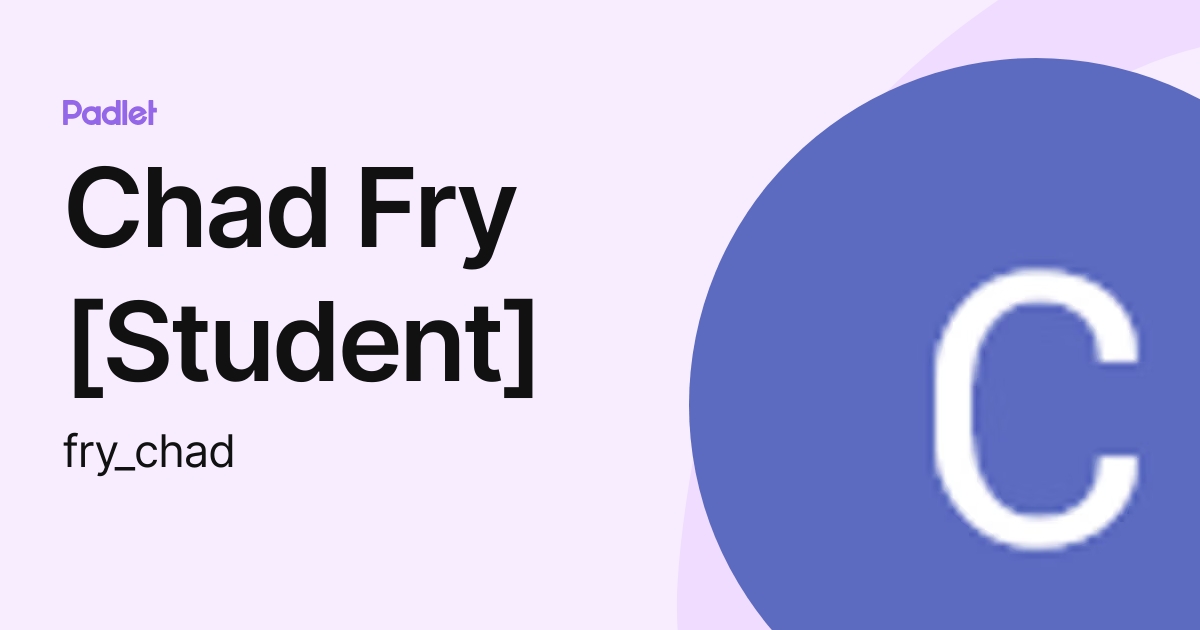 Chad Fry [Student] (fry_chad) profile | Padlet