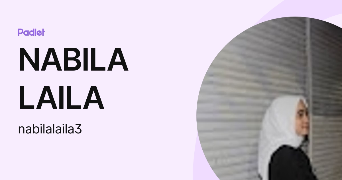 NABILA LAILA (nabilalaila3) profile | Padlet