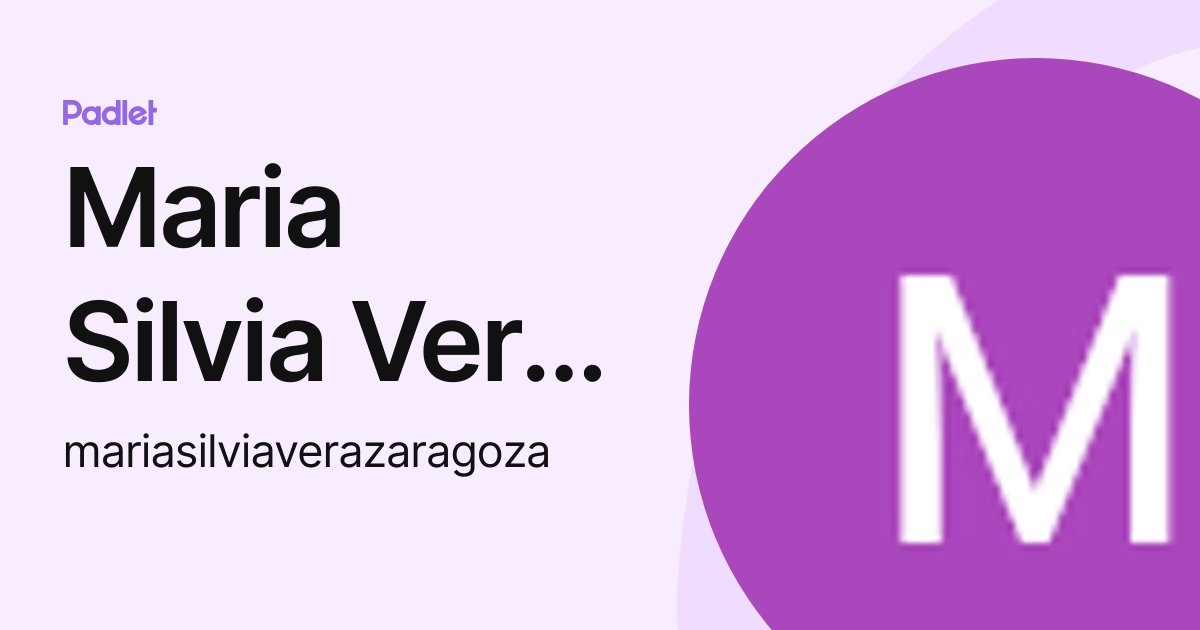 Maria Silvia Vera Zaragoza (mariasilviaverazaragoza) profile | Padlet