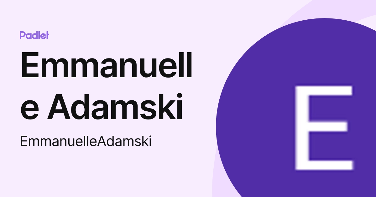 Emmanuelle Adamski (EmmanuelleAdamski) profile | Padlet