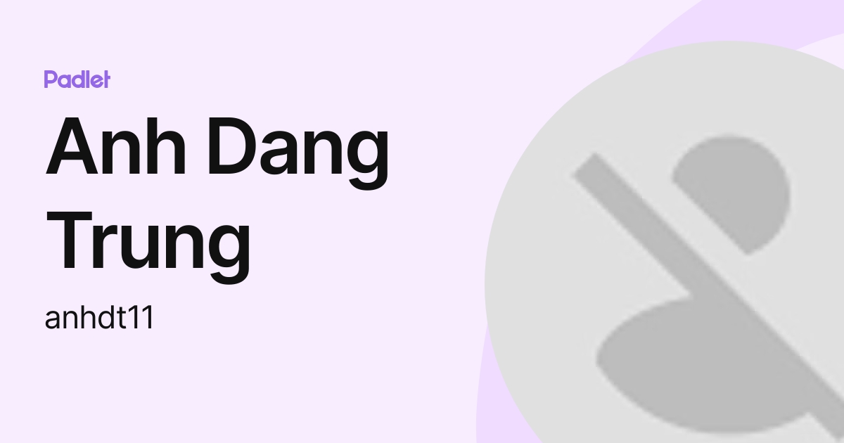 Anh Dang Trung (anhdt11) profile | Padlet