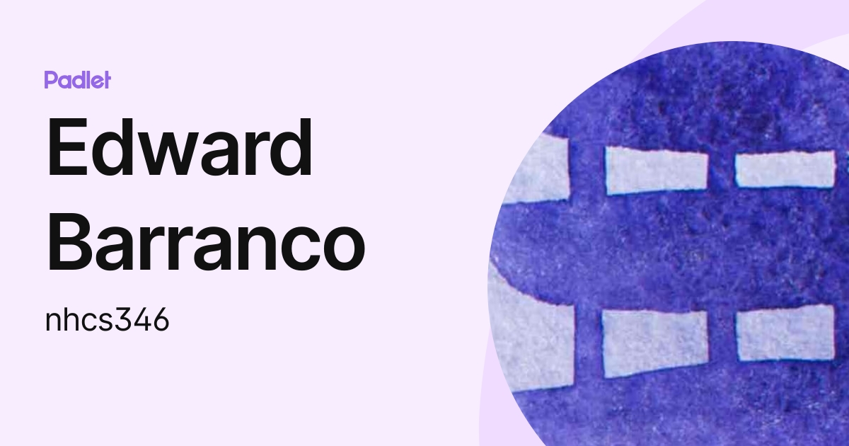 Edward Barranco (nhcs346) profile | Padlet