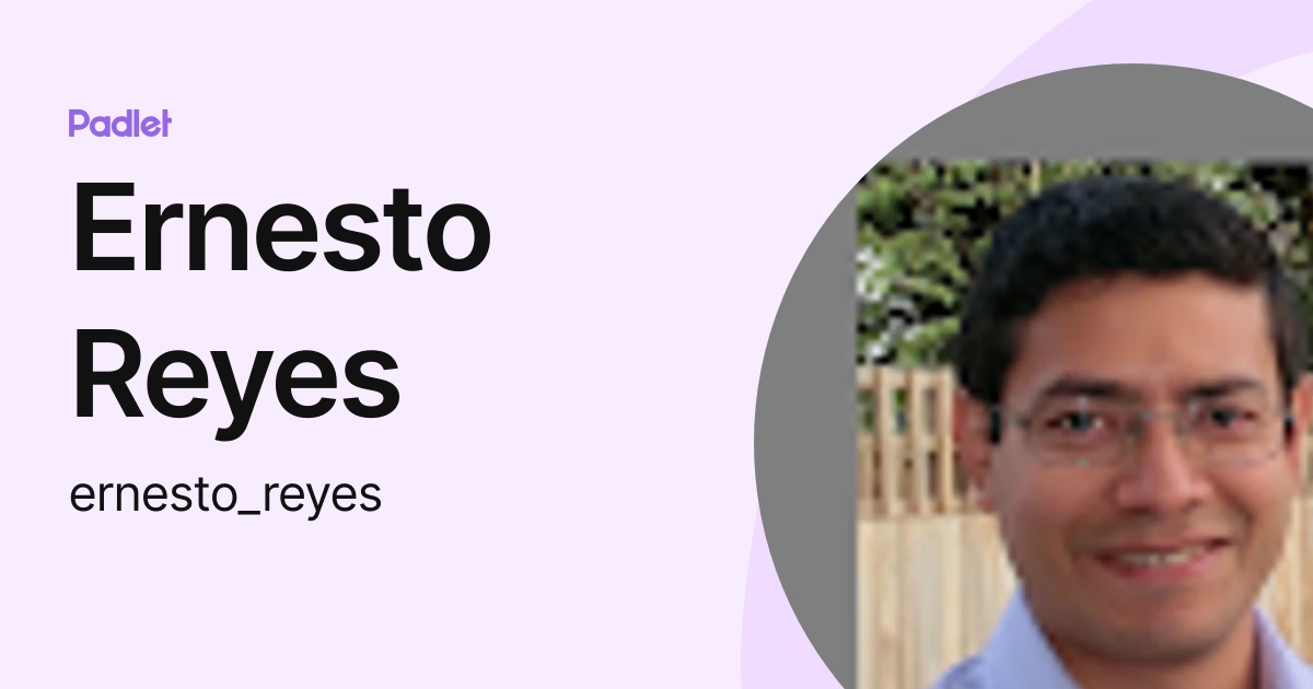 Ernesto Reyes (ernesto_reyes) profile | Padlet