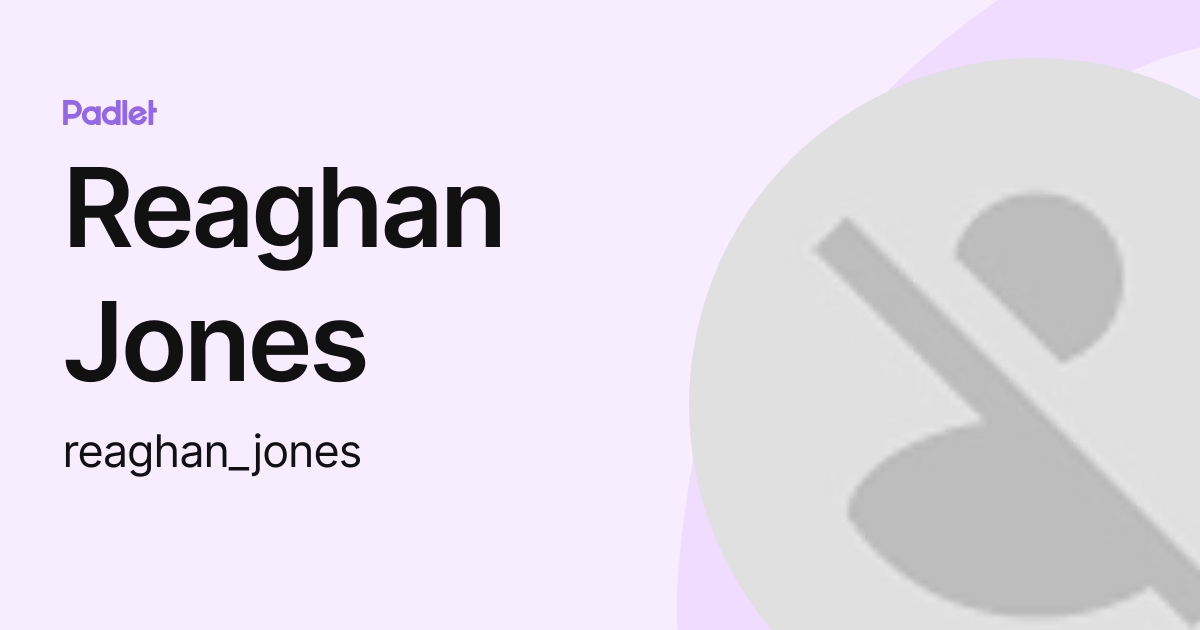 Reaghan Jones (reaghan_jones) profile | Padlet