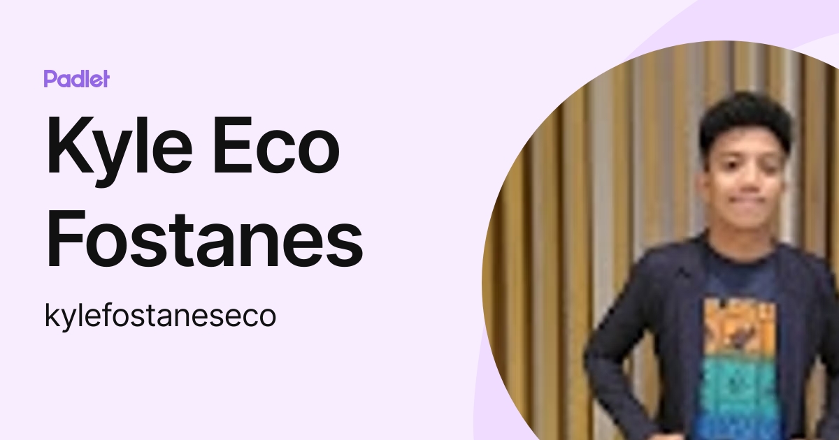 Kyle Eco Fostanes (kylefostaneseco) profile | Padlet