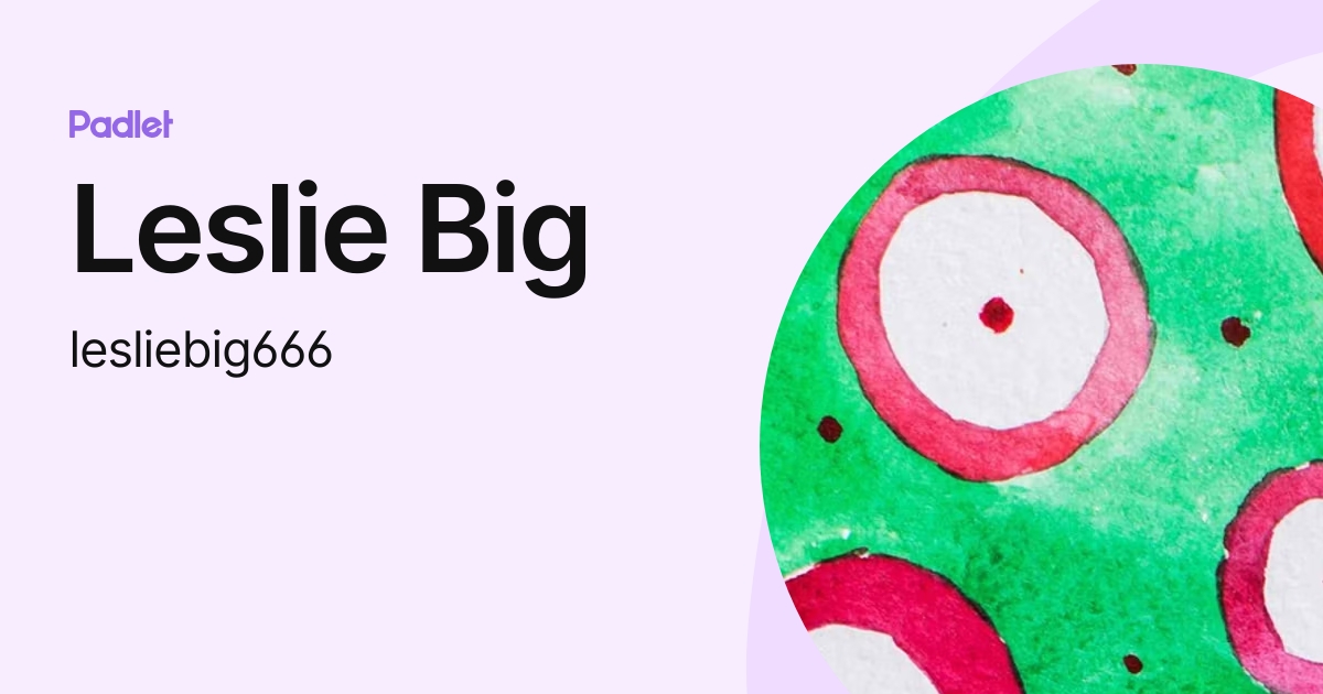 Leslie Big (lesliebig666) profile | Padlet