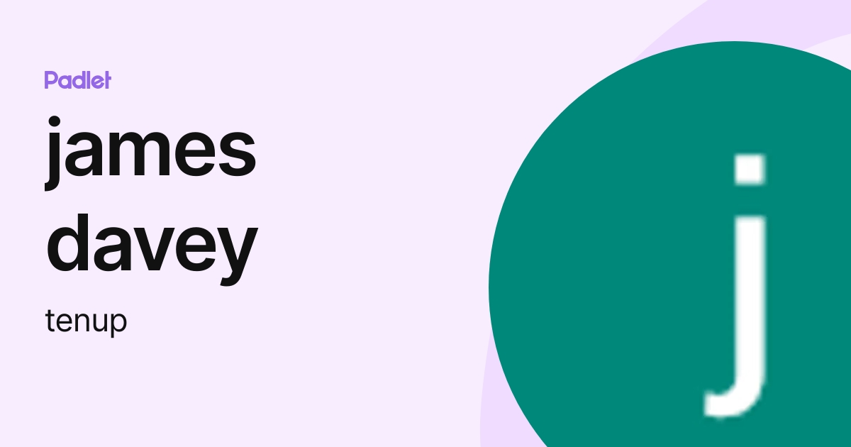 james davey (tenup) profile | Padlet