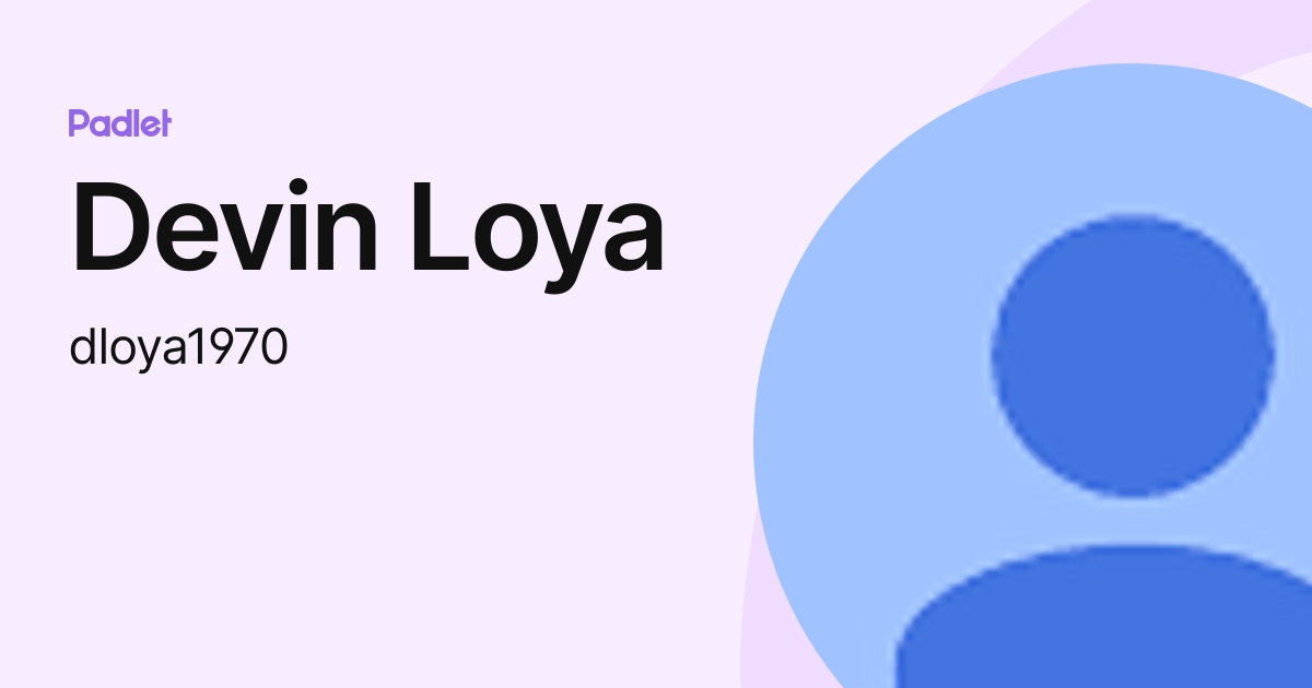 Devin Loya (dloya1970) profile | Padlet