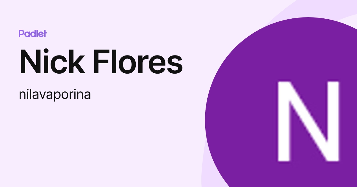 Nick Flores (nilavaporina) profile | Padlet