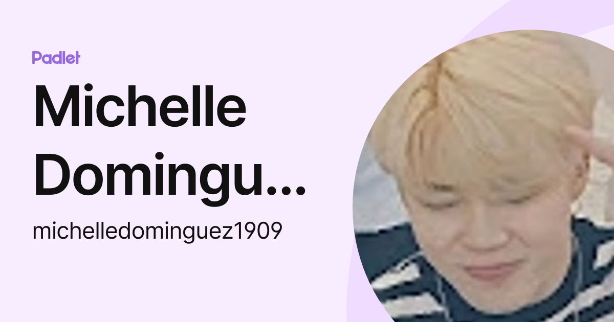 Michelle Dominguez (michelledominguez1909) profile | Padlet