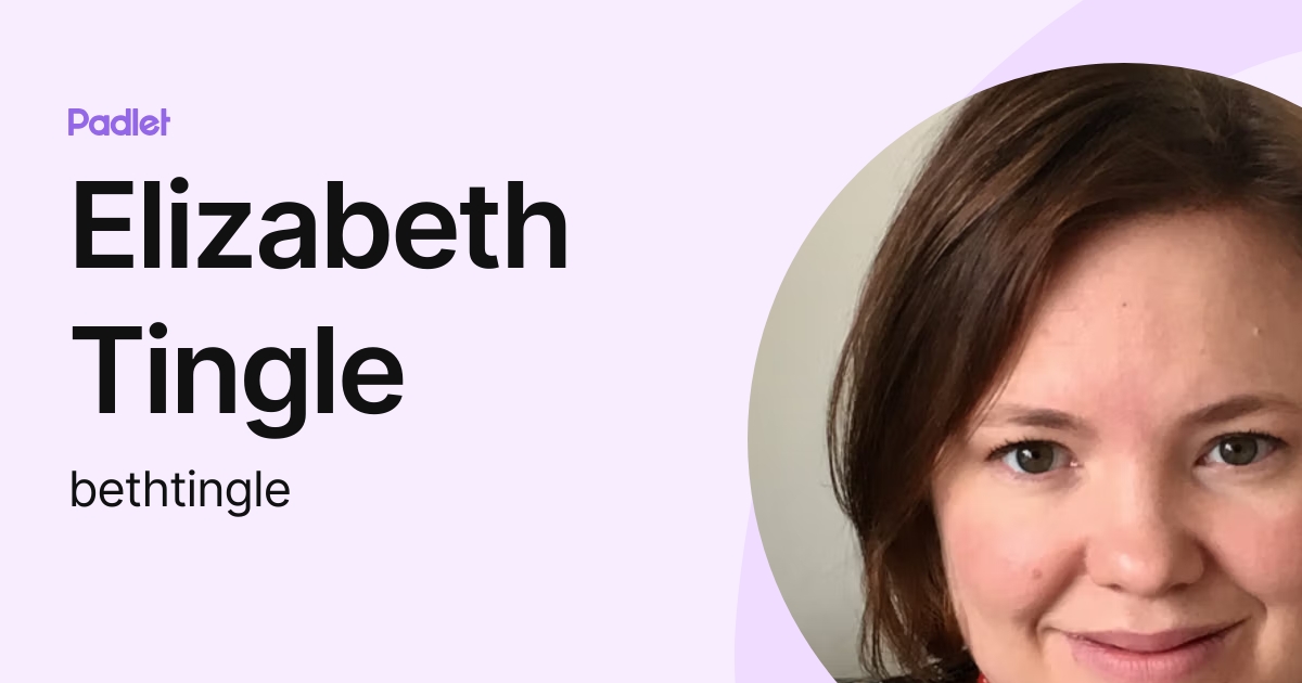 Elizabeth Tingle (bethtingle) profile | Padlet