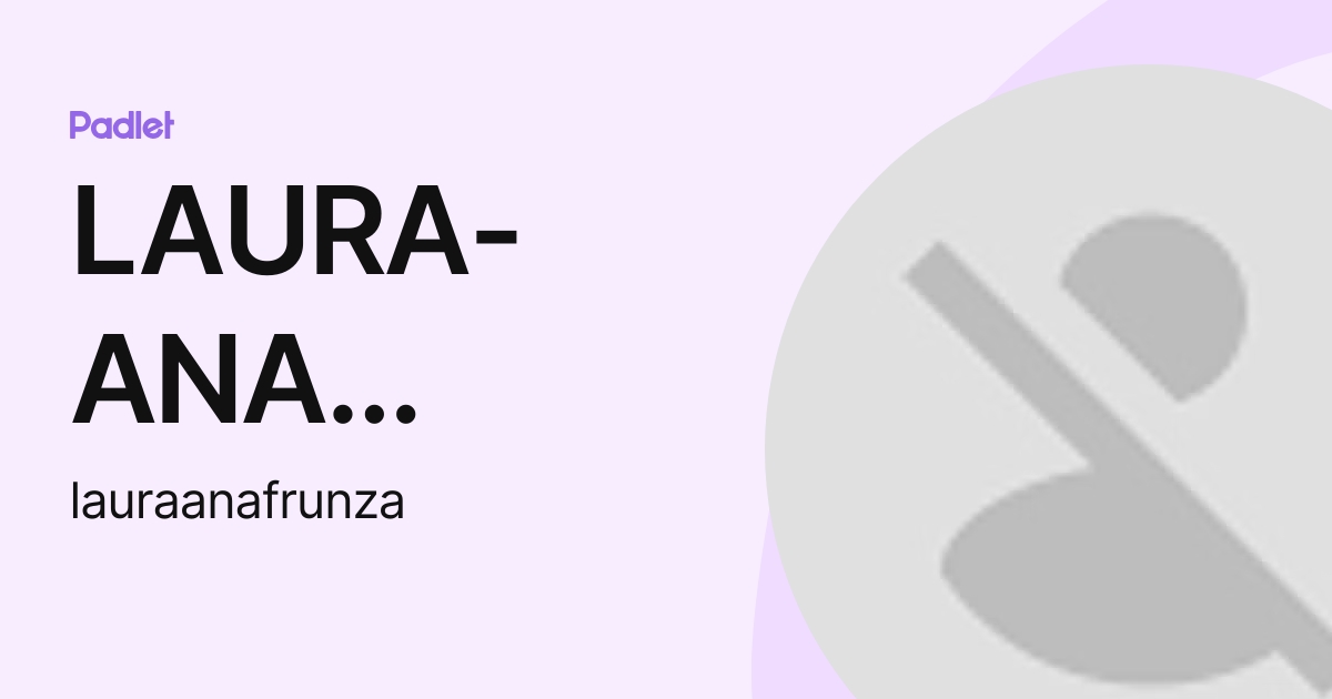 LAURA-ANA FRUNZA (lauraanafrunza) profile | Padlet
