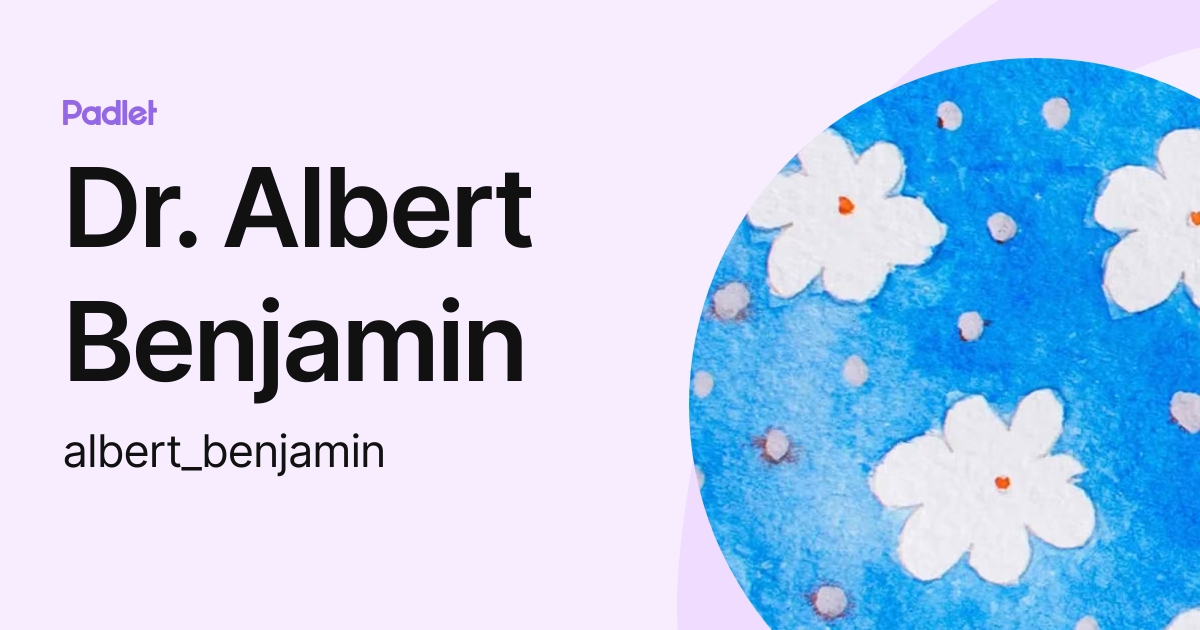 Dr. Albert Benjamin (albert_benjamin) profile | Padlet
