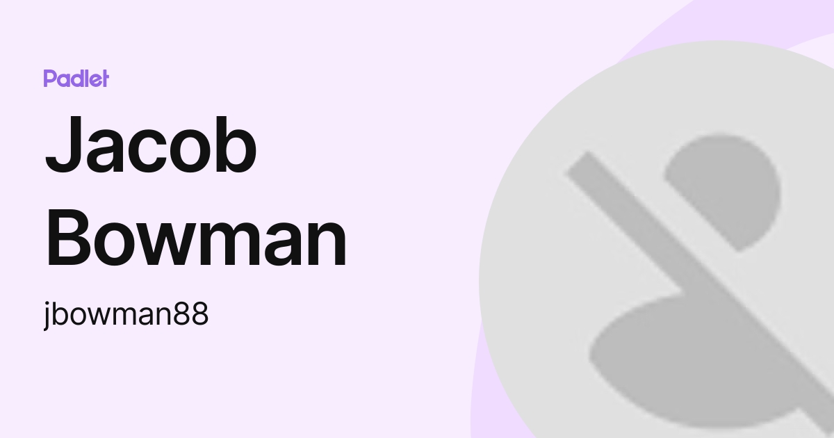 Jacob Bowman (jbowman88) profile | Padlet