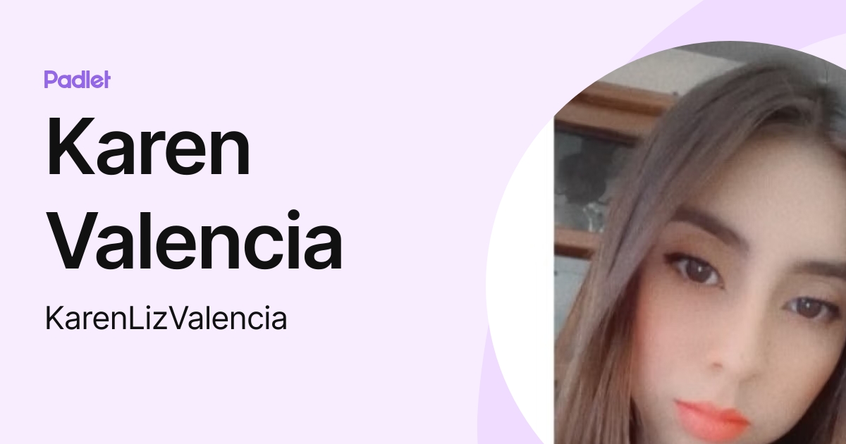 Karen Valencia (KarenLizValencia) profile | Padlet
